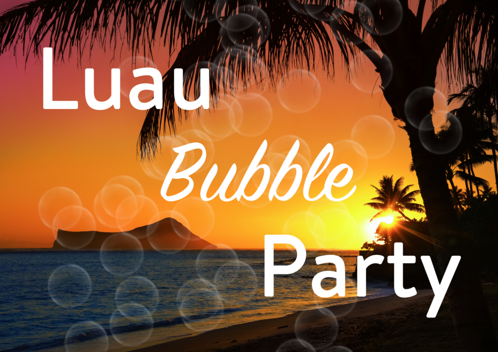 Luau Bubble Party - Fishkill